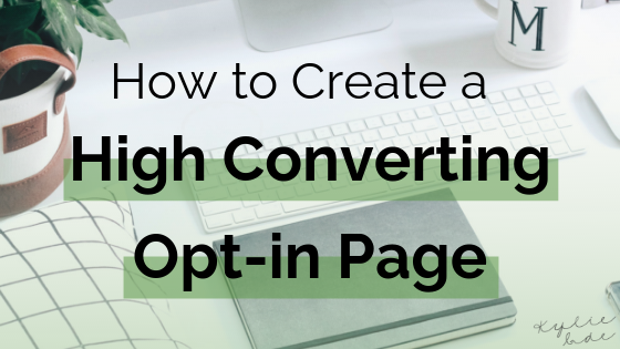 How to Create a High Converting Opt-In Page – Kylie Ide